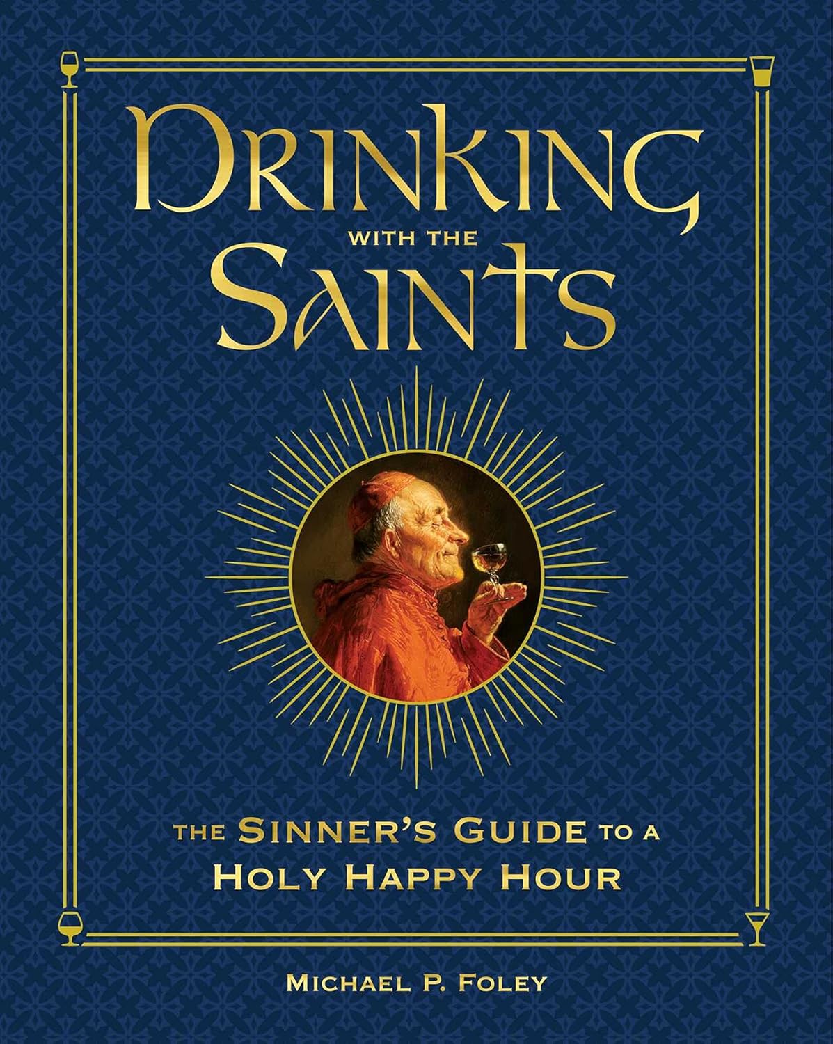 Drinking with the Saints (Deluxe): The Sinner's Guide to a Holy Happy ...